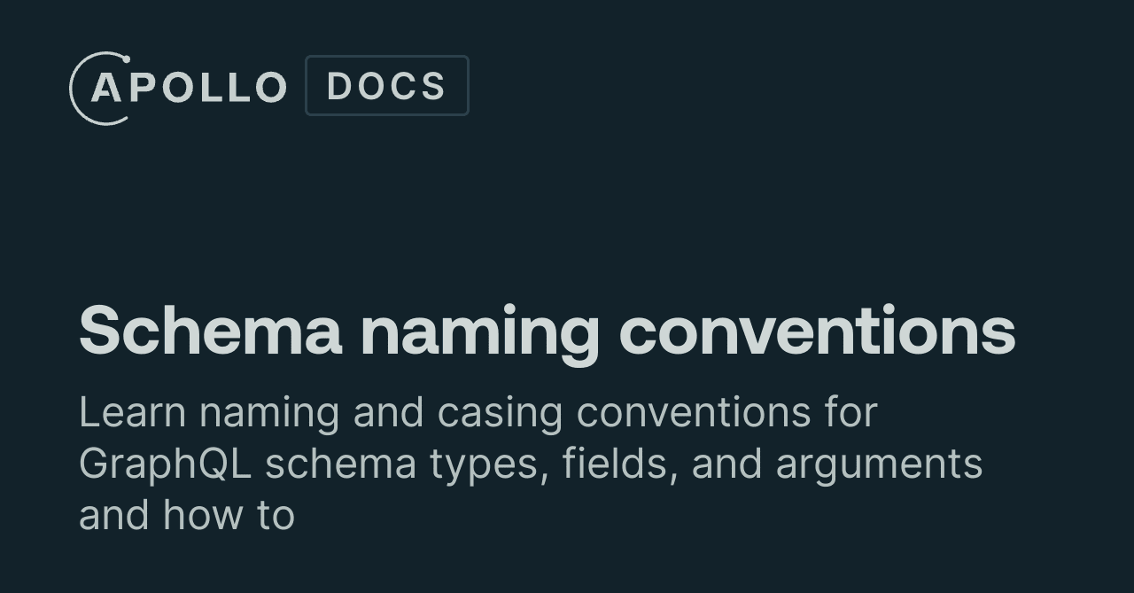 Schema naming conventions - Apollo GraphQL Docs Schema naming conventions - Apollo GraphQL Docs